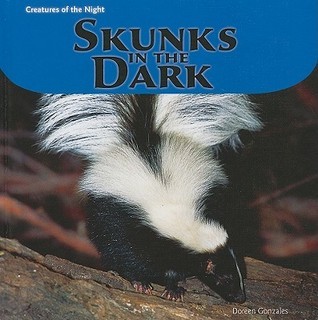 Skunks in the Dark (Creatures of the Night) by Doreen Gonzales | Goodreads