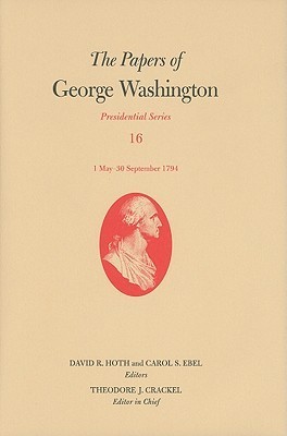 The Papers of George Washington: 1 May–30 September 1794 (Volume 16) by ...