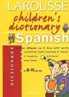Larousse Children's Spanish Dictionary (Larousse Chidren's Dictionary ...