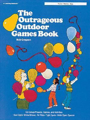 The Outrageous Outdoor Games Book by Bob Greyson | Goodreads