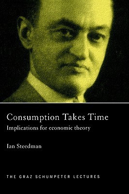 Consumption Takes Time: Implications for Economic Theory by Ian ...