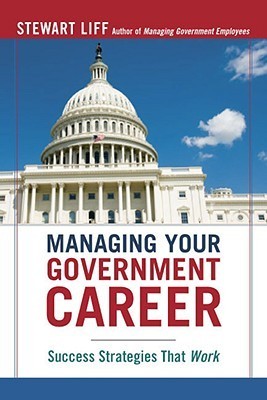Managing Your Government Career: Success Strategies That Work by ...