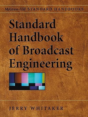 Standard Handbook of Broadcast Engineering by Jerry C. Whitaker | Goodreads
