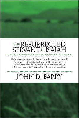The Resurrected Servant in Isaiah by John D. Barry | Goodreads
