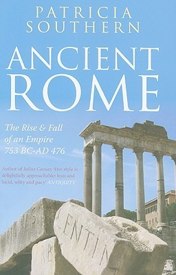 Ancient Rome The Rise and Fall of an Empire 753BC-AD476 by Patricia ...