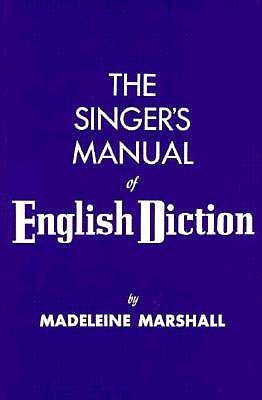 The Singer's Manual of English Diction by Madeleine Marshall | Goodreads