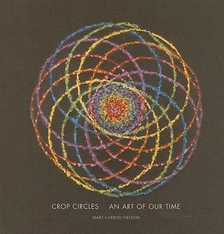 Crop Circles: An Art of our Time by Mary Carroll Nelson | Goodreads
