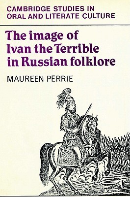 The Image of Ivan the Terrible in Russian Folklore by Maureen Perrie ...