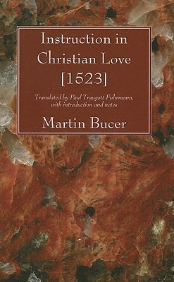 Instruction in Christian Love [1523] by Martin Bucer | Goodreads