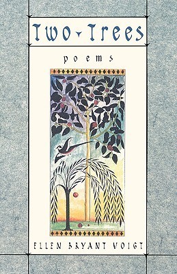 Two Trees: Poems by Ellen Bryant Voigt | Goodreads