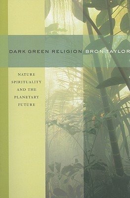 Dark Green Religion: Nature Spirituality and the Planetary Future by ...