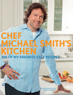 Chef Michael Smith's Kitchen: 100 of My Favorite Easy Recipes by ...