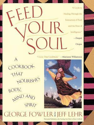 Feed Your Soul: A Cookbook That Nourishes Body Mind And Spirit by ...