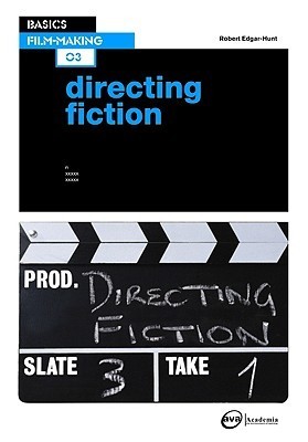 Basics Film-Making 03: Directing Fiction by Robert Edgar | Goodreads