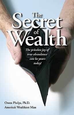 The Secret of Wealth by Owen Phelps | Goodreads
