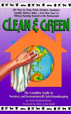 Clean and Green: The Complete Guide to Non-Toxic and Environmentally ...