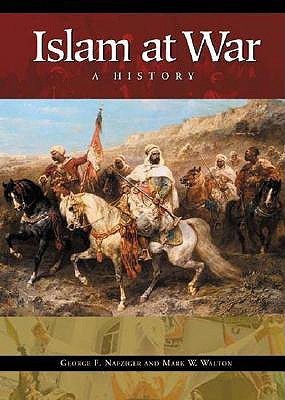Islam at War: A History by George F. Nafziger | Goodreads