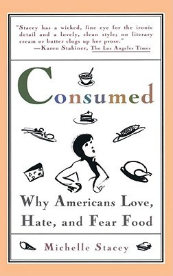 Consumed: Why Americans Hate, Love, and Fear Food by Michelle Stacey ...