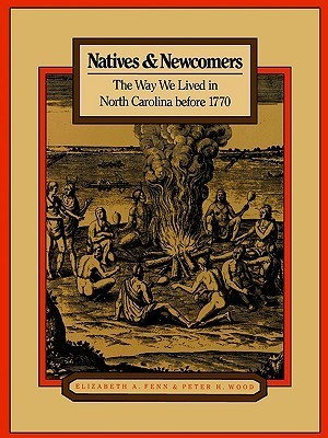 Natives and Newcomers: The Way We Lived in North Carolina Before 1770 ...
