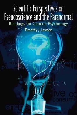 Scientific Perspectives on Pseudoscience and the Paranormal by Timothy ...