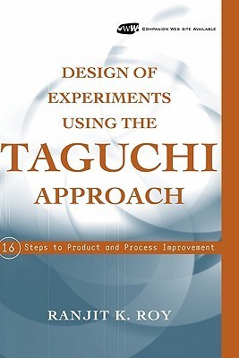 Design of Experiments Using The Taguchi Approach: 16 Steps to Product ...