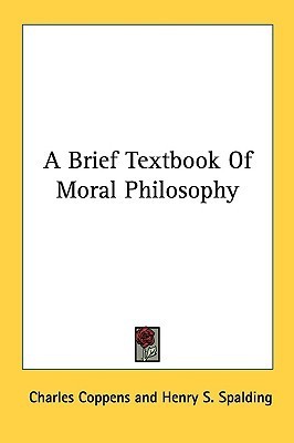A Brief Textbook Of Moral Philosophy by Charles Coppens | Goodreads