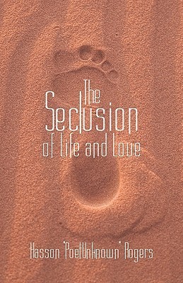 The Seclusion Of Life And Love by Hasson "PoetUnknown" Rogers | Goodreads