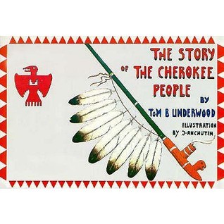 The Story of the Cherokee People by Tom B. Underwood | Goodreads