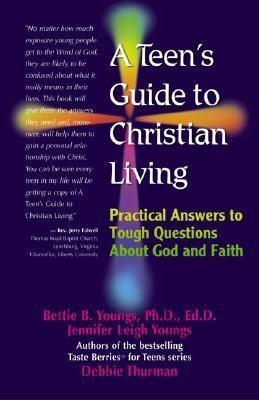 A Teen's Guide to Christian Living: Practical Answers to Tough ...