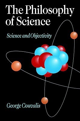 The Philosophy of Science: Science and Objectivity by George Couvalis ...