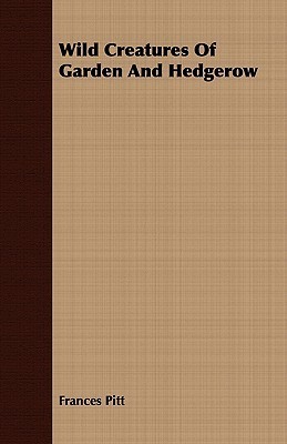 Wild Creatures Of Garden And Hedgerow by Frances Pitt | Goodreads