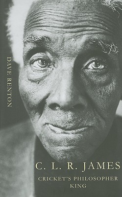C. L. R. James: Cricket's Philosopher King by David Renton | Goodreads