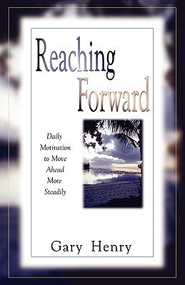 Reaching Forward: Daily Motivation to Move Ahead More Steadily by Gary ...