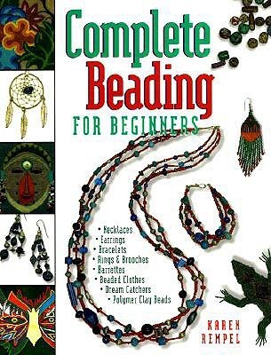 Complete Beading for Beginners by Karen Rempel | Goodreads