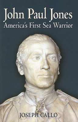 John Paul Jones: America's First Sea Warrior by Joseph Callo | Goodreads