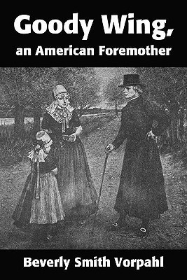 Goody Wing, an American Foremother by Beverly Smith Vorpahl | Goodreads