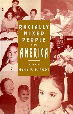 Racially Mixed People in America by Maria P.P. Root | Goodreads