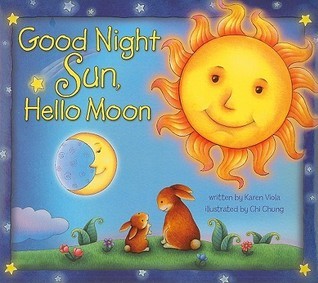 Good Night Sun, Hello Moon by Karen Viola | Goodreads