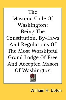 The Masonic Code Of Washington: Being The Constitution, By-Laws And ...
