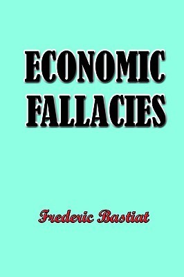 Economic Fallacies by Frédéric Bastiat | Goodreads