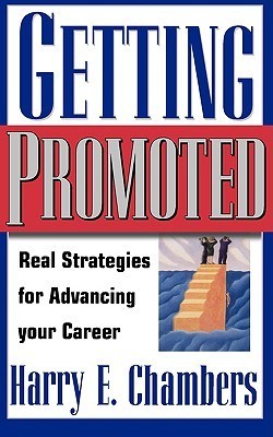 Getting Promoted: Real Strategies For Advancing Your Career by Harry E ...