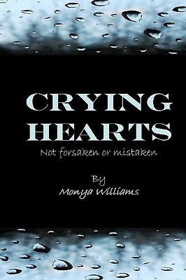 Crying Hearts: Not Forsaken or Mistaken by Monya Williams | Goodreads