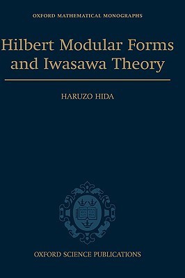 Hilbert Modular Forms and Iwasawa Theory by Haruzo Hida | Goodreads