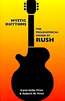Mystic Rhythms: The Philosophical Vision of Rush by Carol Selby Price ...