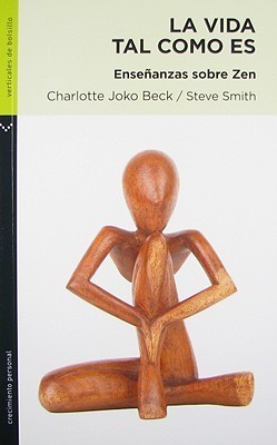 La Vida Tal Como Es: Ensenanzas Sobre Zen by Charlotte Joko Beck ...