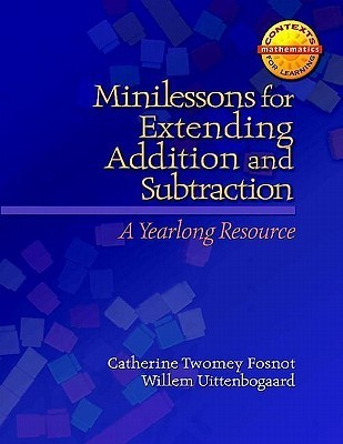 Minilessons for Extending Addition and Subtraction: A Yearlong Resource by Willem Uttenbogaard ...