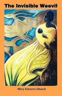 The Invisible Weevil by Mary Karooro Okurut | Goodreads