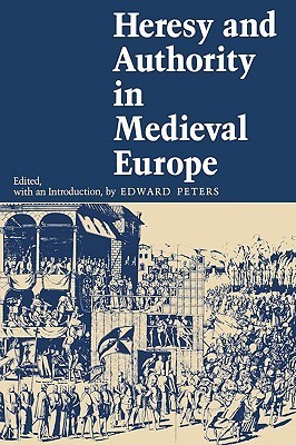 Heresy and Authority in Medieval Europe by Edward Peters | Goodreads