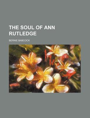 The Soul of Ann Rutledge by Bernie Babcock | Goodreads