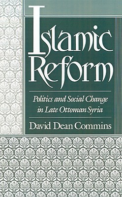 Islamic Reform: Politics and Social Change in Late Ottoman Syria by ...